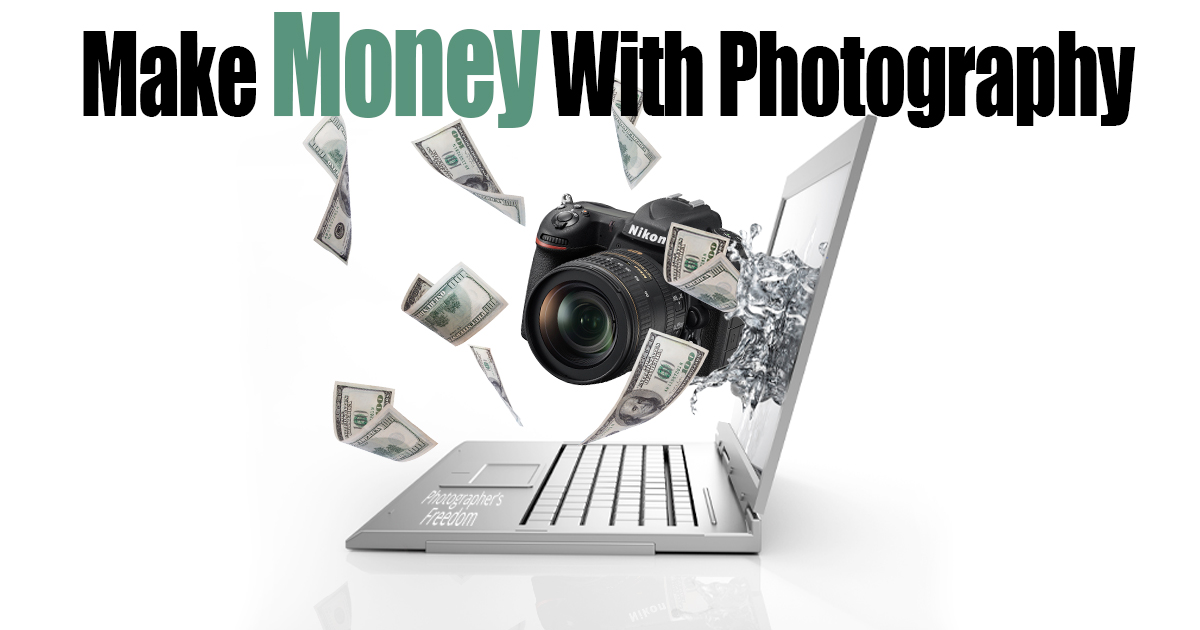 Make Money With Photography - Photographer's Freedom
