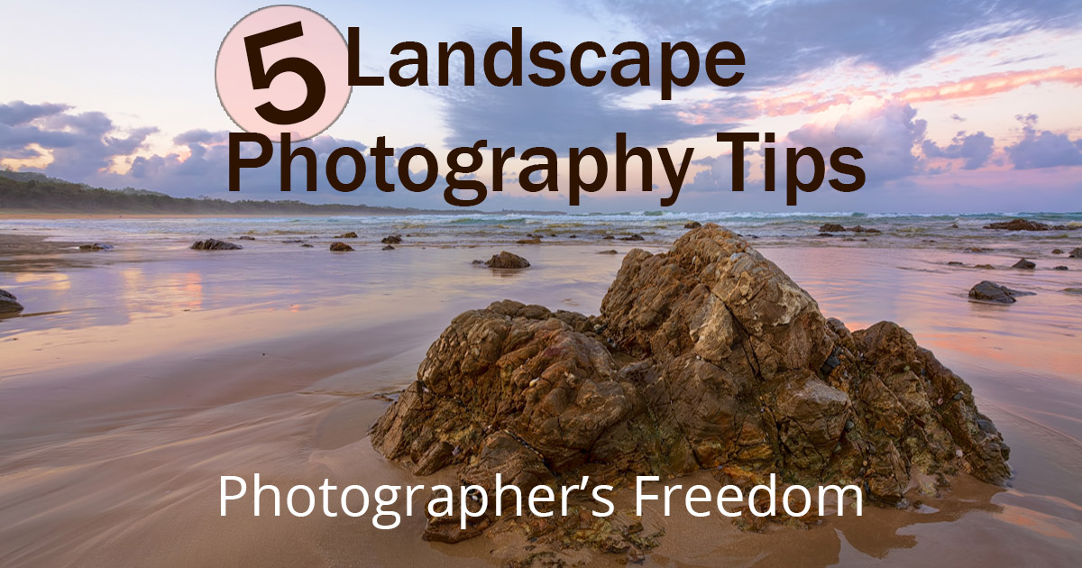 5 Landscape Photography Tips - Photographer's Freedom