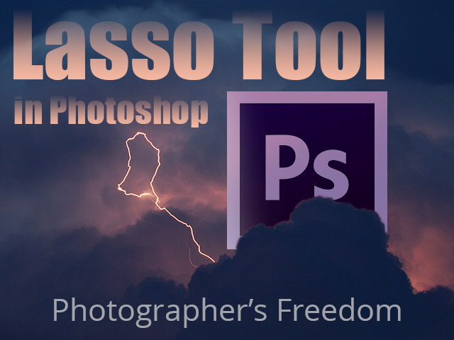 Lasso Tool in Photoshop - Photographer's Freedom