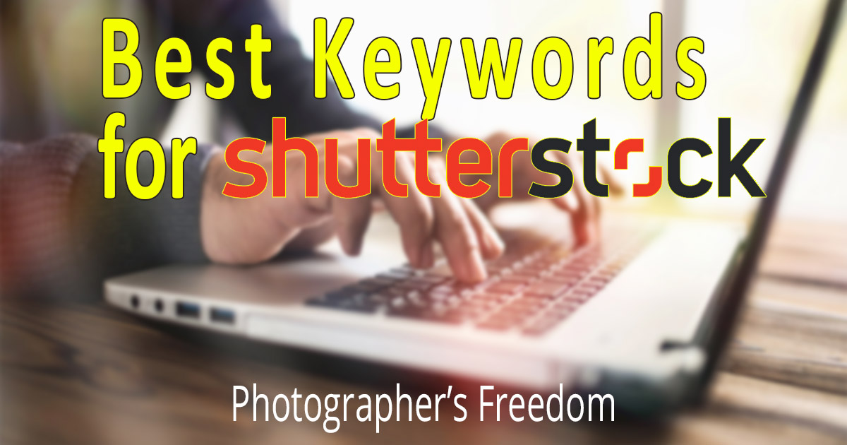 Best Keywords For Shutterstock - Photographer's Freedom