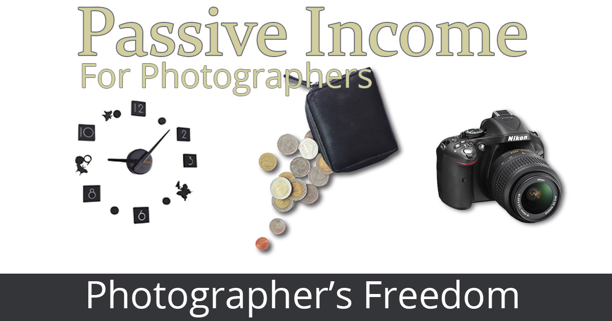 Passive Income for Photographers - Photographer's Freedom
