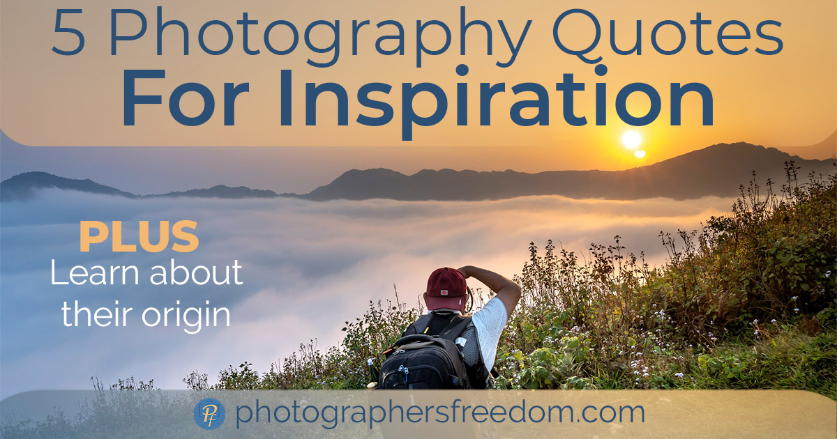 5 Photography Quotes For Inspiration - Photographer's Freedom