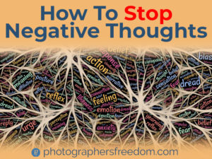 How To Stop Negative Thoughts - Photographer's Freedom